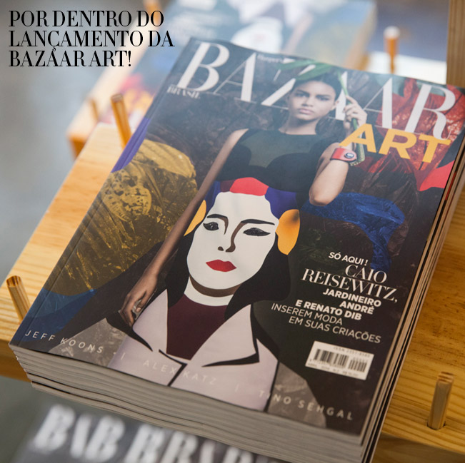 Por dentro do lançamento da Bazaar Art - Harper's Bazaar » Moda, beleza ...